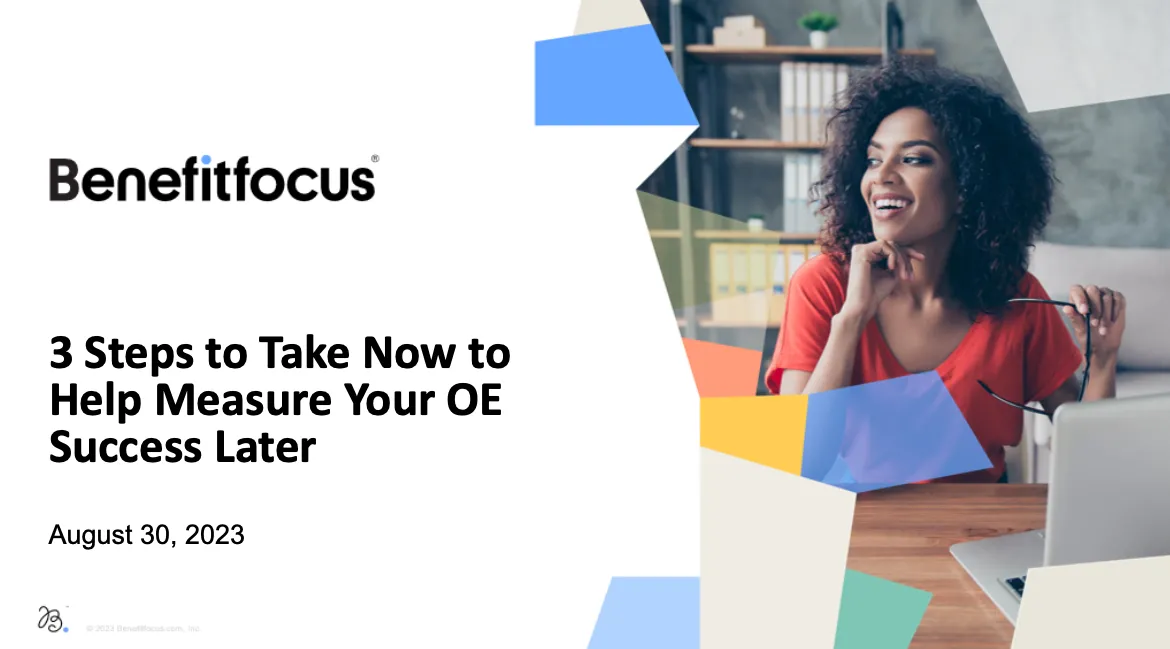 Webinar Recap: 3 Steps to Take Now to Help Measure Your Open Enrollment Success Later | Benefitfocus